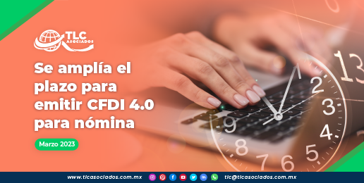 Se amplía el plazo para emitir CFDI 4.0 para nómina – TLC Asociados Se amplía el plazo para emitir CFDI 4.0 para nómina – TLC Asociados